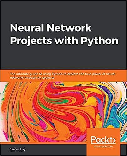 Free Pdf Neural Network Projects With Python The Ultimate Guide To Using Python To Explore The
