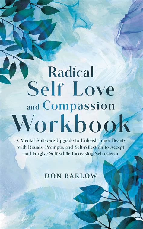 Radical Self Love And Compassion Workbook A Mental Software Upgrade To