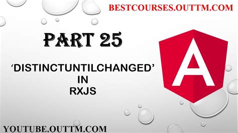 Part 25 Understand DISTINCTUNTILCHANGED Rxjs Operator In Depth In Angular With Live Easy