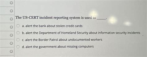 Solved The Us Cert Incident Reporting System Is Used Toa