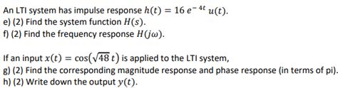 Solved An Lti System Has Impulse Response H T 16e−4tu T