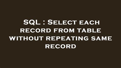 SQL Select Each Record From Table Without Repeating Same Record YouTube