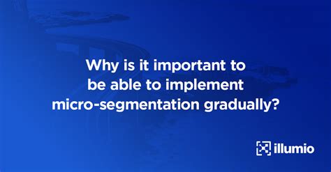 why is it important to be able to implement microsegmentation gradually