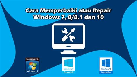 cara memperbaiki atau repair windows 7 8 8 1 dan 10 dengan mudah tanpa