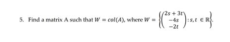 solved 2s 3t 45 5 find a matrix a such that w col a