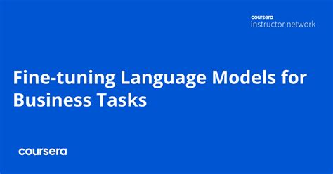 Fine Tuning Language Models For Business Tasks Coursera