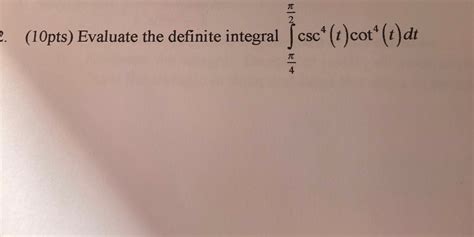 Solved 2 10pts Evaluate The Definite Integral [csc