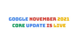Google November 2021 Core Update Is Finished Rolling Out Digiaaj