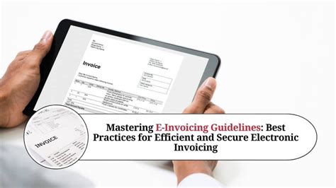 Mastering E Invoicing Guidelines Best Practices For Efficient And Secure Electronic Invoicing