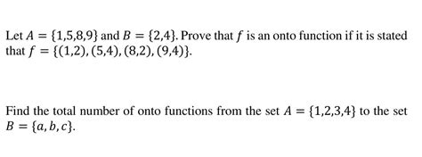 Solved Let A 1 5 8 9 And B 2 4 Prove That F Is An Onto Chegg Com