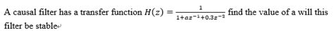 solved a causal filter has a transfer function h z 1 1