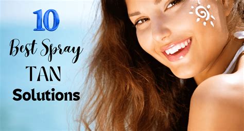 10 Best Spray Tan Solution For A Believable Bronze Glow Glow And Glam Corner