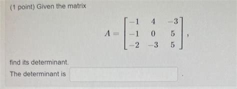 Solved 1 Point Given The Matrix A 112403355 Chegg Com