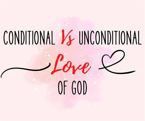 Conditional Vs Unconditional Love Of God