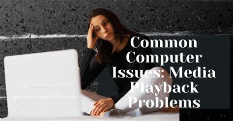 common computer issues media playback problems safemode computer service