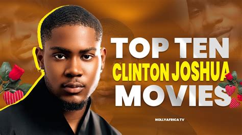 The Best Of Clinton Joshua Movies Top 10 Clinton Joshua Movies You