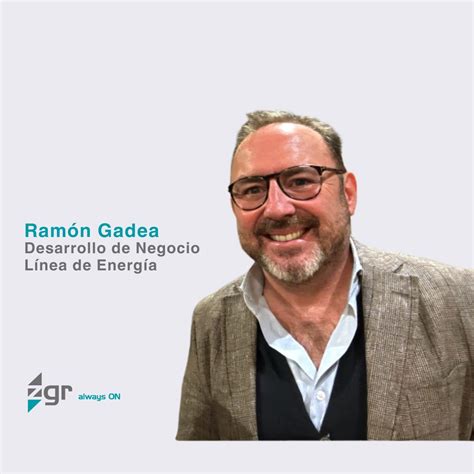 Zgr Corporación Refuerza Su Línea De Energía Con La Incorporación De Ramón Gadea