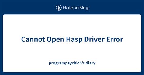 Cannot Open Hasp Driver Error Programpsychic S Diary