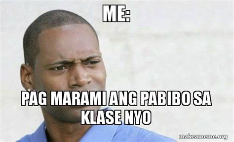 Me Pag Marami Ang Pabibo Sa Klase Nyo Confused Black Man Meme Generator