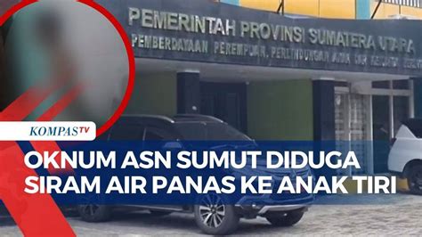 Viral! Oknum ASN P3AKB Sumut Diduga Siram Air Panas ke Anak Tiri ...