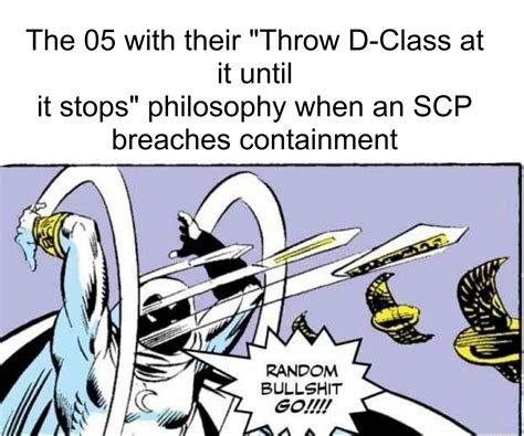Just Throw D Class At It Until It Stops R Scpmemes