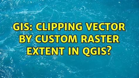 Gis Clipping Vector By Custom Raster Extent In Qgis Youtube