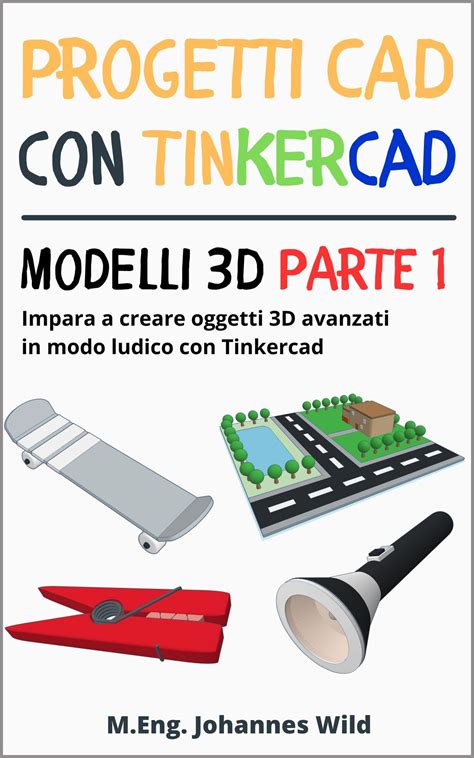 Progetti Cad Con Tinkercad Modelli 3d Parte 1 Ebook By M Eng