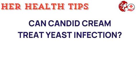 Can Candid Cream Be The Answer To Your Yeast Infection Woes