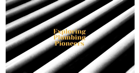 2025 who invented plumbing exploring pioneers in the field archova