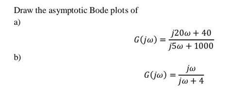 solved draw the asymptotic bode plots of a b g jw
