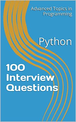 100 interview questions python advanced topics in programming book 4
