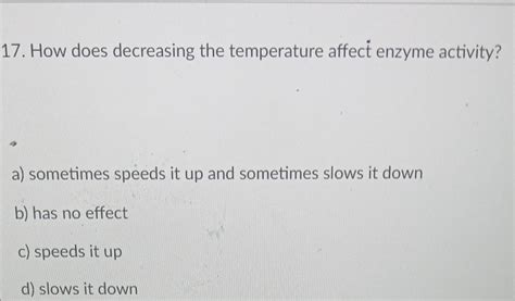 Solved 17 How Does Decreasing The Temperature Affect Enzyme