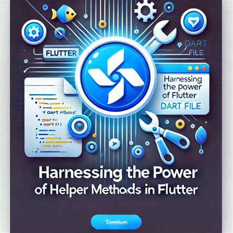 Harnessing The Power Of Helper Methods In Flutter By Harsh Kumar