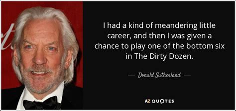Donald Sutherland Quote I Had A Kind Of Meandering Little Career And
