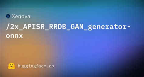 Xenova 2x Apisr Rrdb Gan Generator Onnx · Hugging Face