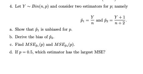 Solved 4 Let YBin N P And Consider Two Estimators For P Chegg Com