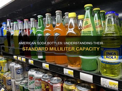 American Soda Bottles Understanding Their Standard Milliliter Capacity CySoda