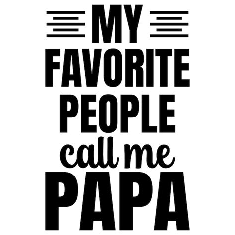 Premium Vector My Favorite People Call Me Papa