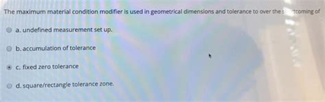 Solved The Maximum Material Condition Modifier Is Used In