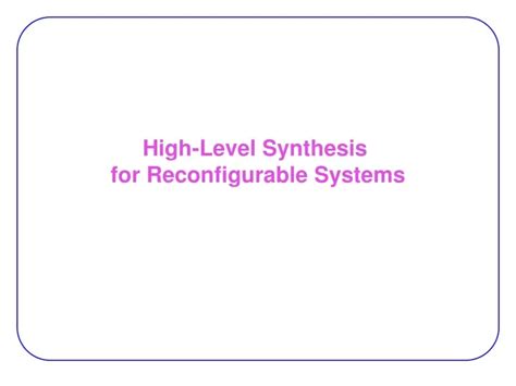 Ppt High Level Synthesis For Reconfigurable Systems Powerpoint