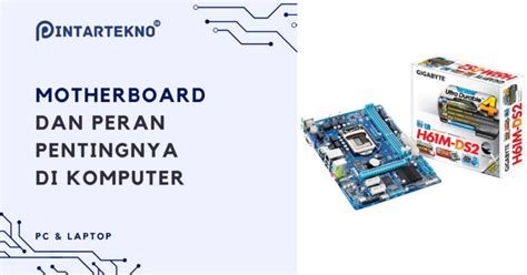 Motherboard Dan Peran Pentingnya Ketahui Fungsinya Dalam Komputer PintarTekno