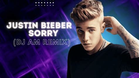 Justin Bieber Sorry Dj Am Remix Youtube