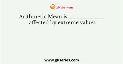 Arithmetic Mean Is Affected By Extreme Values