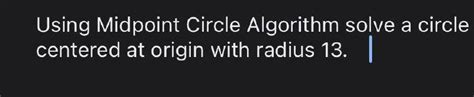 A Using Midpoint Circle Algorithm Solve A Circle Chegg
