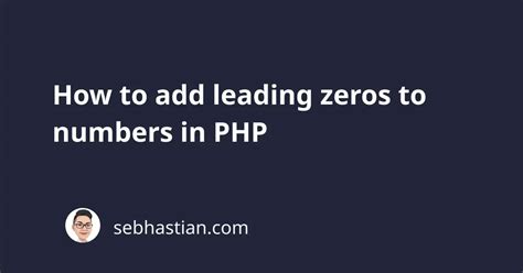 How To Add Leading Zeros To Numbers In Php Sebhastian