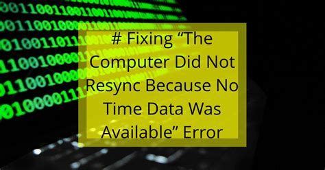 Fixing “the Computer Did Not Resync Because No Time Data Was