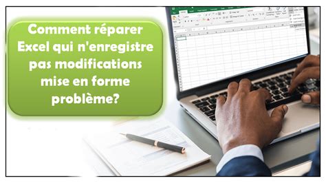 Comment réparer Excel qui n enregistre pas modifications mise en forme problème