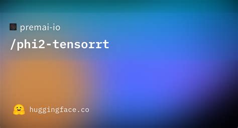 Premai Io Phi2 Tensorrt Hugging Face