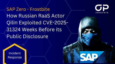 sap zero frostbite how russian raas actor qilin exploited cve 2025 31324 weeks before its