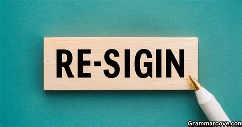 re sign or resign learn when and how to use each correctly grammar cove